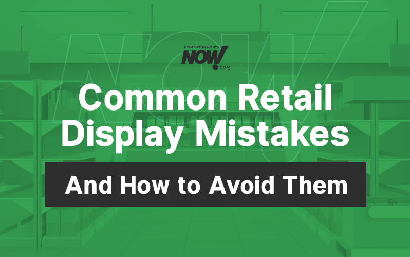 Common Retail Display Mistakes & How to Fix Them